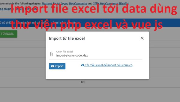 Import file excel tới data dùng thư viện php excel và vue js - FCWordpress